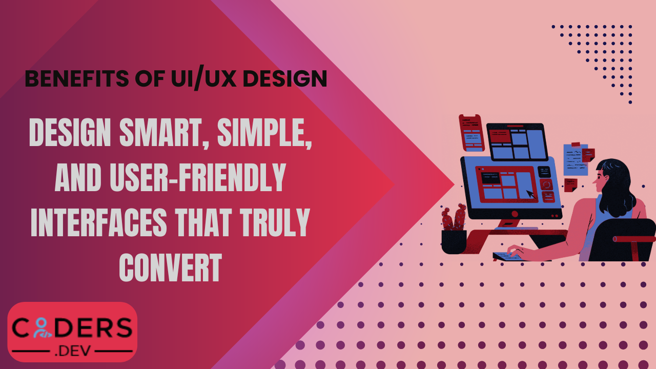 Benefits of UI/UX Design for User Engagement & Satisfaction